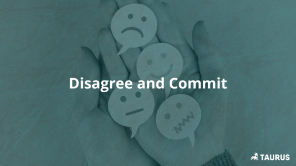 Disagree and Commit - Taurus Commercial